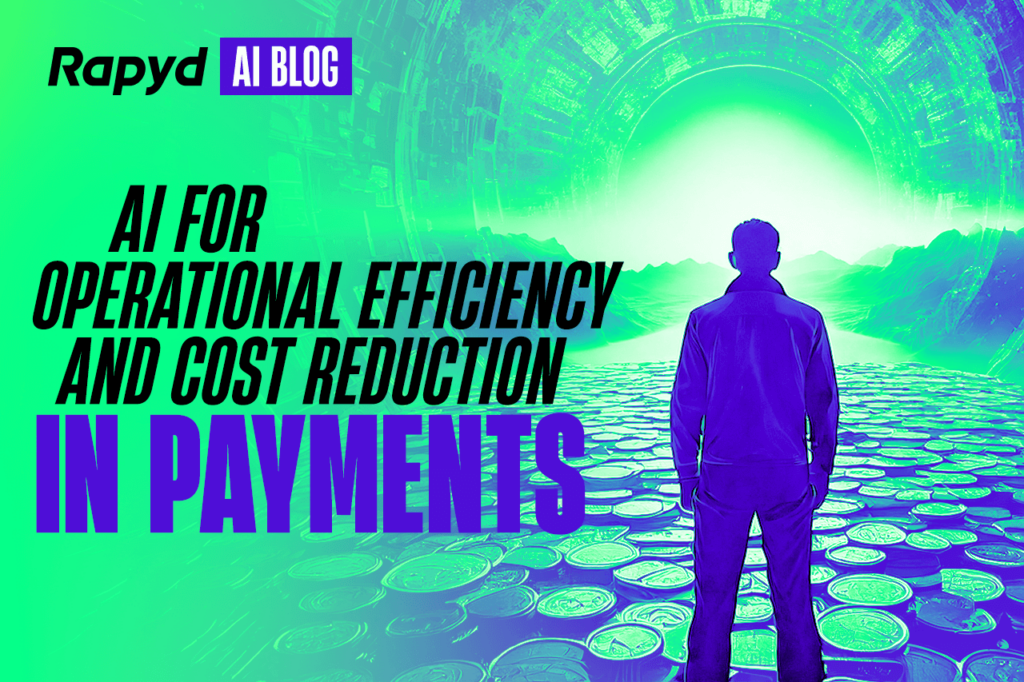 AI for Operational Efficiency and Cost Reduction in Payments - Rapyd