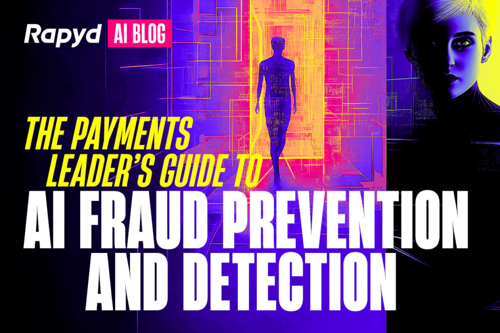 The Payments Leader’s Guide to AI Fraud Prevention and Detection - Rapyd
